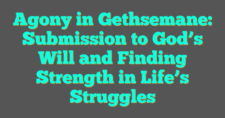 Agony In Gethsemane: Submission To God's Will And Finding Strength In ...