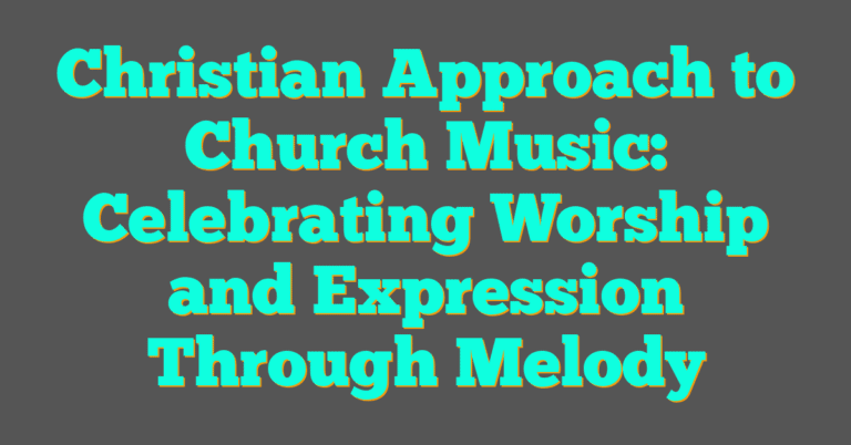 Christian Approach To Church Music: Celebrating Worship And Expression ...