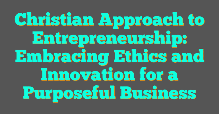 Christian Approach To Entrepreneurship: Embracing Ethics And Innovation ...