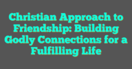 Christian Approach To Friendship: Building Godly Connections For A ...