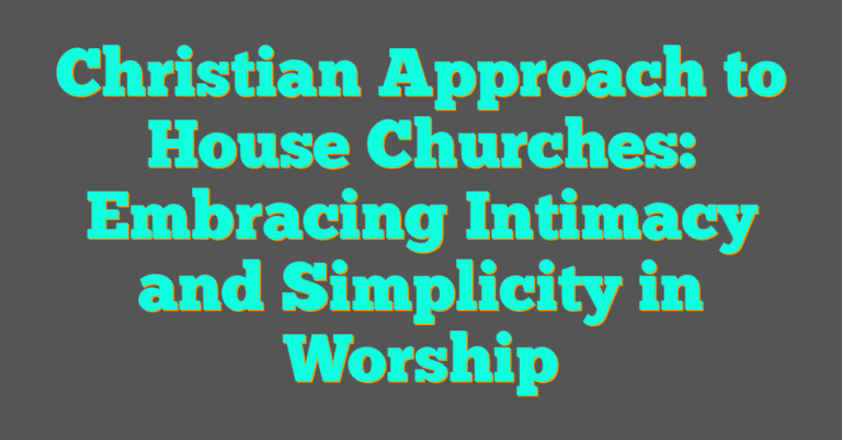 Christian Approach To House Churches: Embracing Intimacy And Simplicity ...