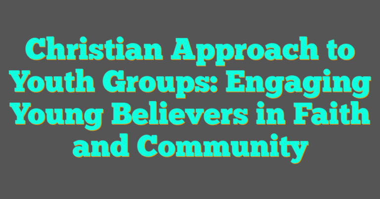 Christian Approach To Youth Groups: Engaging Young Believers In Faith ...