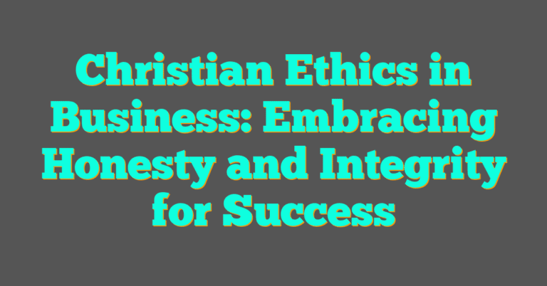 Christian Ethics In Business: Embracing Honesty And Integrity For ...