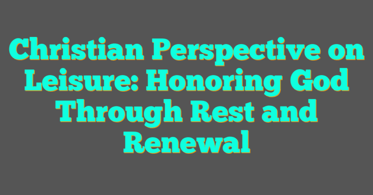 Christian Perspective On Leisure: Honoring God Through Rest And Renewal ...
