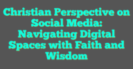 Christian Perspective On Social Media: Navigating Digital Spaces With ...