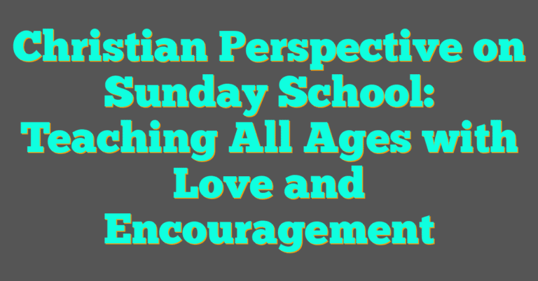 Christian Perspective On Sunday School: Teaching All Ages With Love And ...