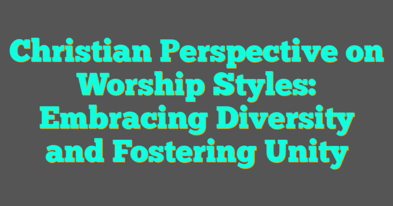 Christian Perspective On Worship Styles: Embracing Diversity And ...