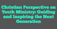 Christian Perspective On Youth Ministry: Guiding And Inspiring The Next ...