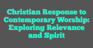 Christian Response To Contemporary Worship: Exploring Relevance And ...