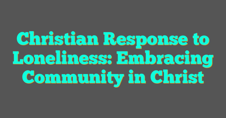 Christian Response To Loneliness: Embracing Community In Christ - The ...