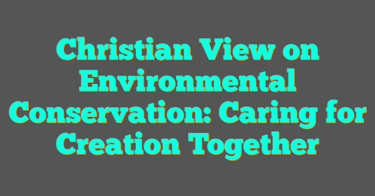 Christian View On Environmental Conservation: Caring For Creation ...