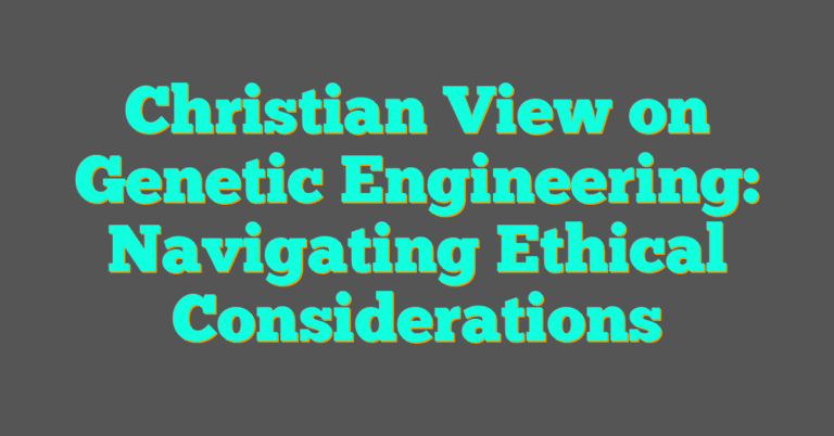 Christian View On Genetic Engineering: Navigating Ethical ...