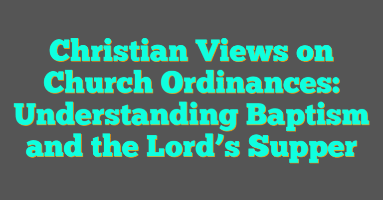 Christian Views On Church Ordinances: Understanding Baptism And The ...