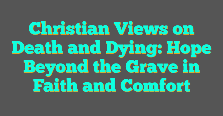 Christian Views On Death And Dying: Hope Beyond The Grave In Faith And ...