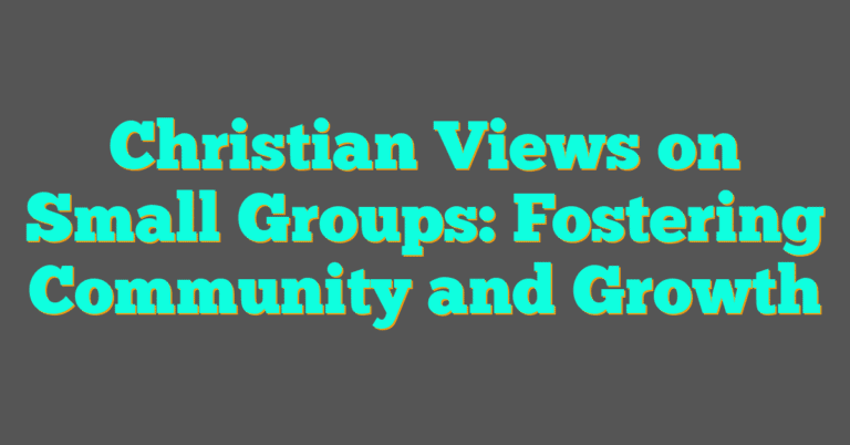 Christian Views On Small Groups: Fostering Community And Growth - The ...