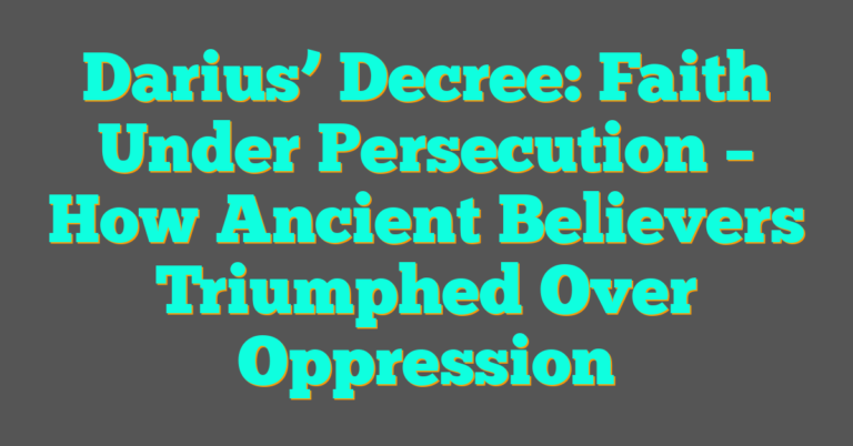 Darius’ Decree: Faith Under Persecution – How Ancient Believers ...