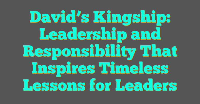 David's Kingship: Leadership And Responsibility That Inspires Timeless ...