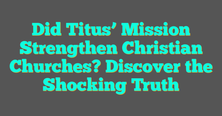 Did Titus’ Mission Strengthen Christian Churches? Discover The Shocking ...