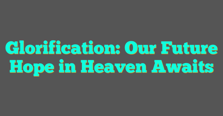 Glorification: Our Future Hope In Heaven Awaits - The Witness