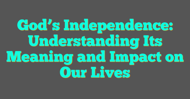 God's Independence: Understanding Its Meaning And Impact On Our Lives ...