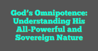 God's Omnipotence: Understanding His All-Powerful And Sovereign Nature ...