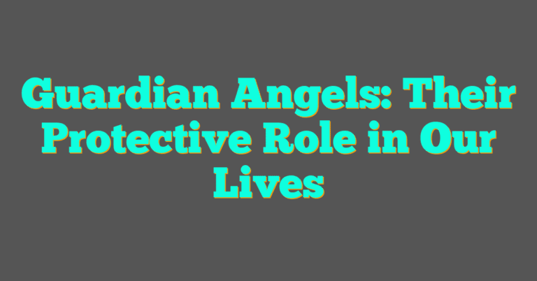 Guardian Angels: Their Protective Role In Our Lives - The Witness