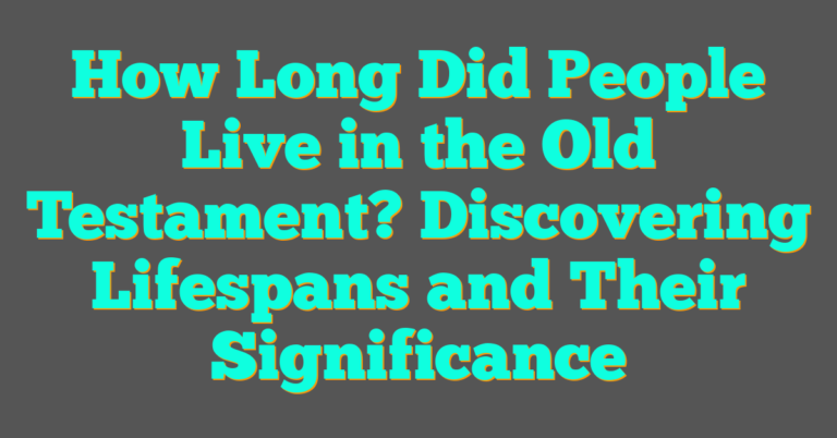How Long Did People Live In The Old Testament? Discovering Lifespans ...