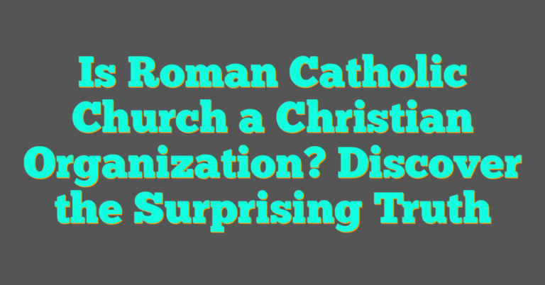 Is Roman Catholic Church A Christian Organization? Discover The ...