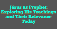 Jésus As Prophet: Exploring His Teachings And Their Relevance Today ...