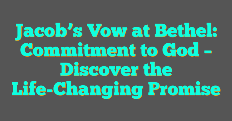Jacob’s Vow At Bethel: Commitment To God – Discover The Life-Changing ...