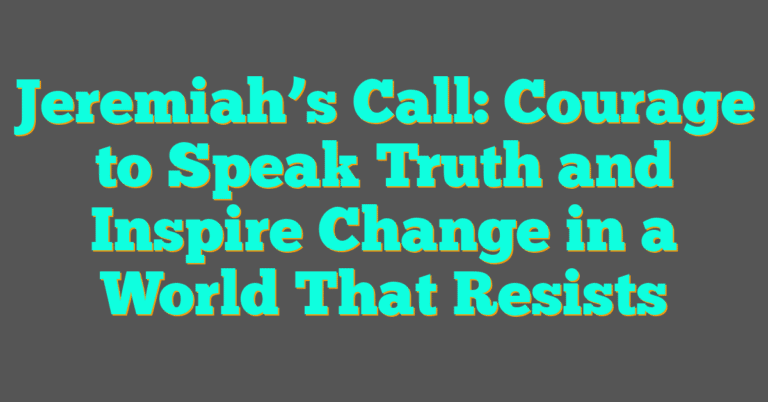 Jeremiah’s Call: Courage To Speak Truth And Inspire Change In A World ...