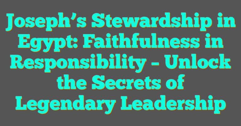 Joseph’s Stewardship In Egypt: Faithfulness In Responsibility – Unlock ...