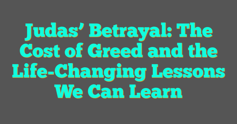 Judas’ Betrayal: The Cost Of Greed And The Life-Changing Lessons We Can ...