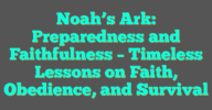 Noah's Ark: Preparedness And Faithfulness – Timeless Lessons On Faith ...