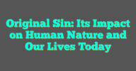 Original Sin: Its Impact On Human Nature And Our Lives Today - The Witness