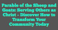 Parable Of The Sheep And Goats: Serving Others As Christ – Discover How ...