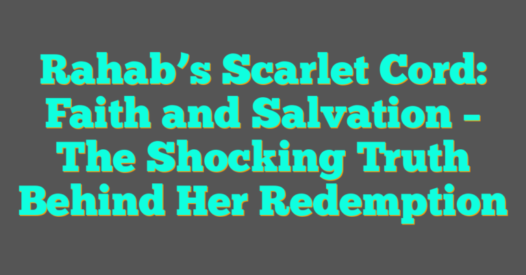 Rahab’s Scarlet Cord: Faith And Salvation – The Shocking Truth Behind ...