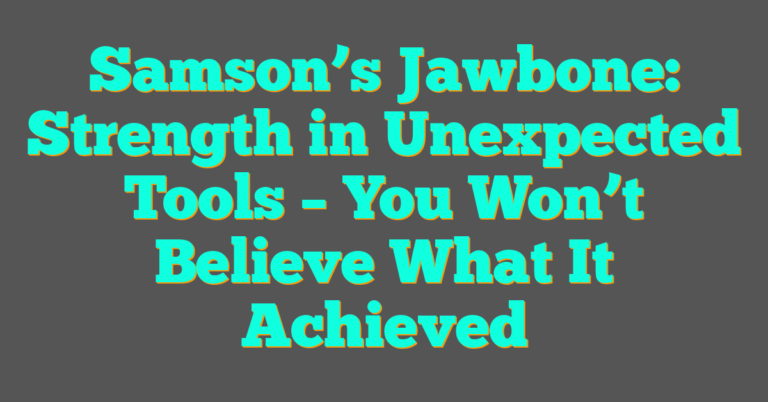Samson’s Jawbone: Strength In Unexpected Tools – You Won’t Believe What ...