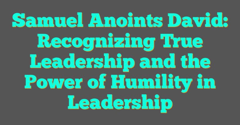 Samuel Anoints David: Recognizing True Leadership And The Power Of ...