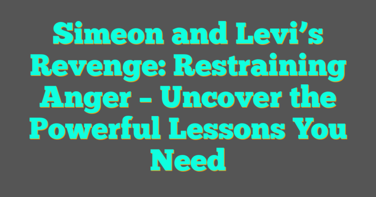 Simeon And Levi’s Revenge: Restraining Anger – Uncover The Powerful ...