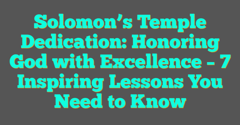 Solomon’s Temple Dedication: Honoring God With Excellence – 7 Inspiring Lessons You Need To Know ...