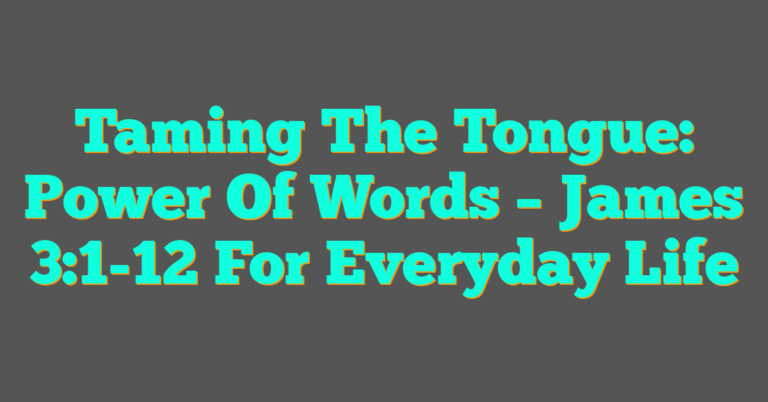 Taming The Tongue: Power Of Words - James 3:1-12 For Everyday Life ...
