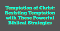 Temptation Of Christ: Resisting Temptation With These Powerful Biblical ...