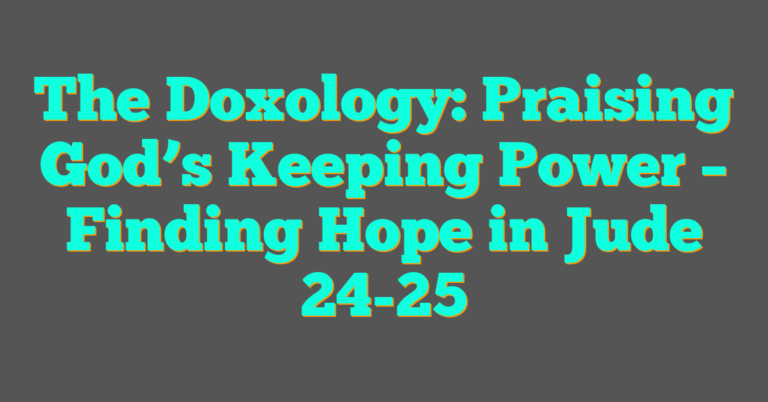 The Doxology: Praising God’s Keeping Power - Finding Hope In Jude 24-25 ...