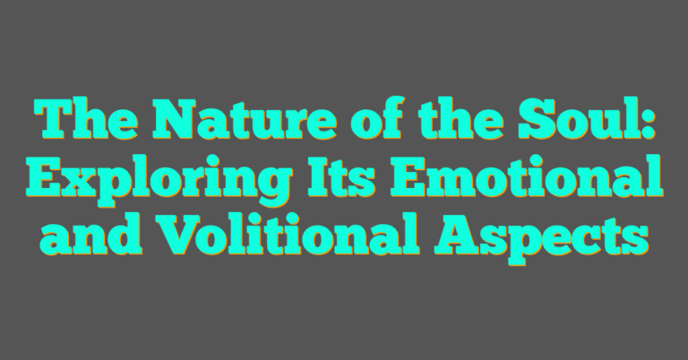The Nature Of The Soul: Exploring Its Emotional And Volitional Aspects ...