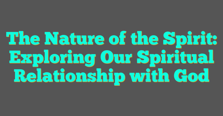The Nature Of The Spirit: Exploring Our Spiritual Relationship With God ...