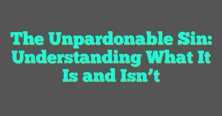 The Unpardonable Sin: Understanding What It Is And Isn't - The Witness