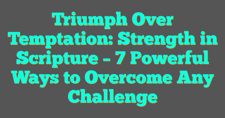 Triumph Over Temptation: Strength In Scripture – 7 Powerful Ways To ...