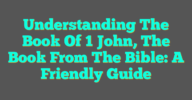 Understanding The Book Of 1 John, The Book From The Bible: A Friendly ...
