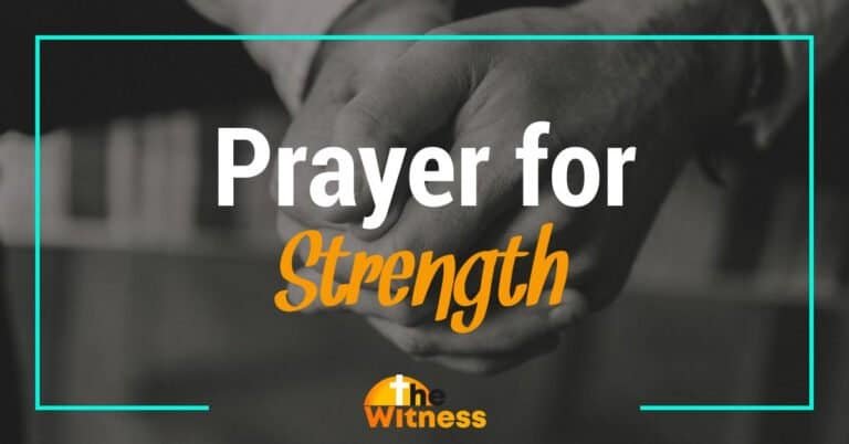 Understanding Prayer For Strength - The Witness